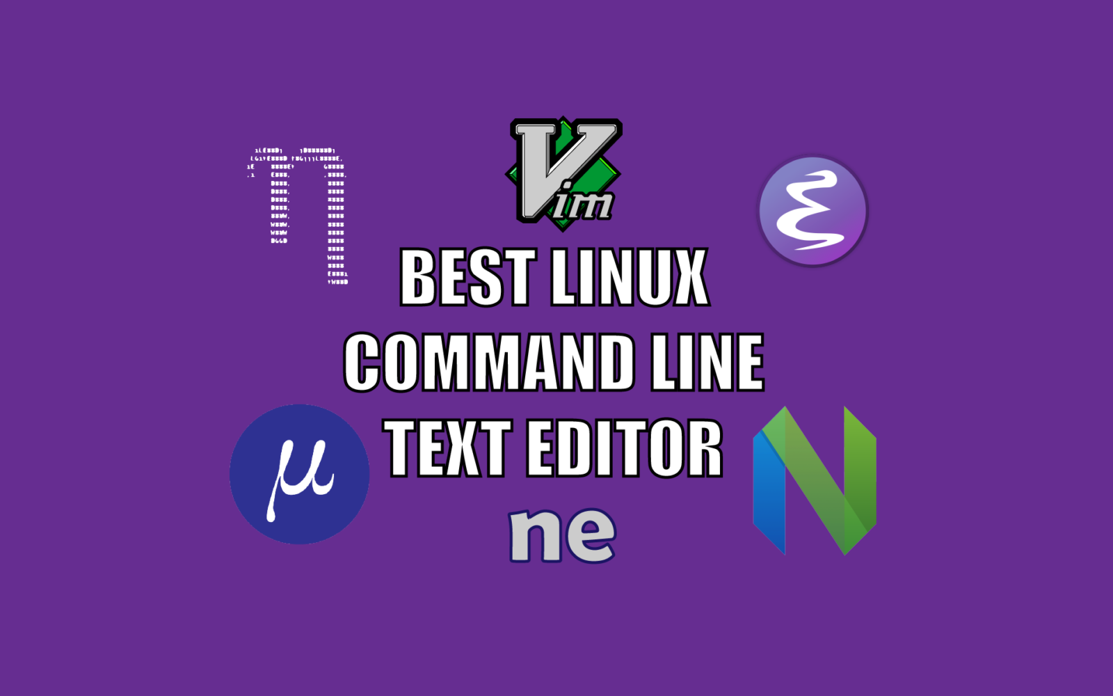 6 Best Linux Command Line Text Editor - TechSphinx