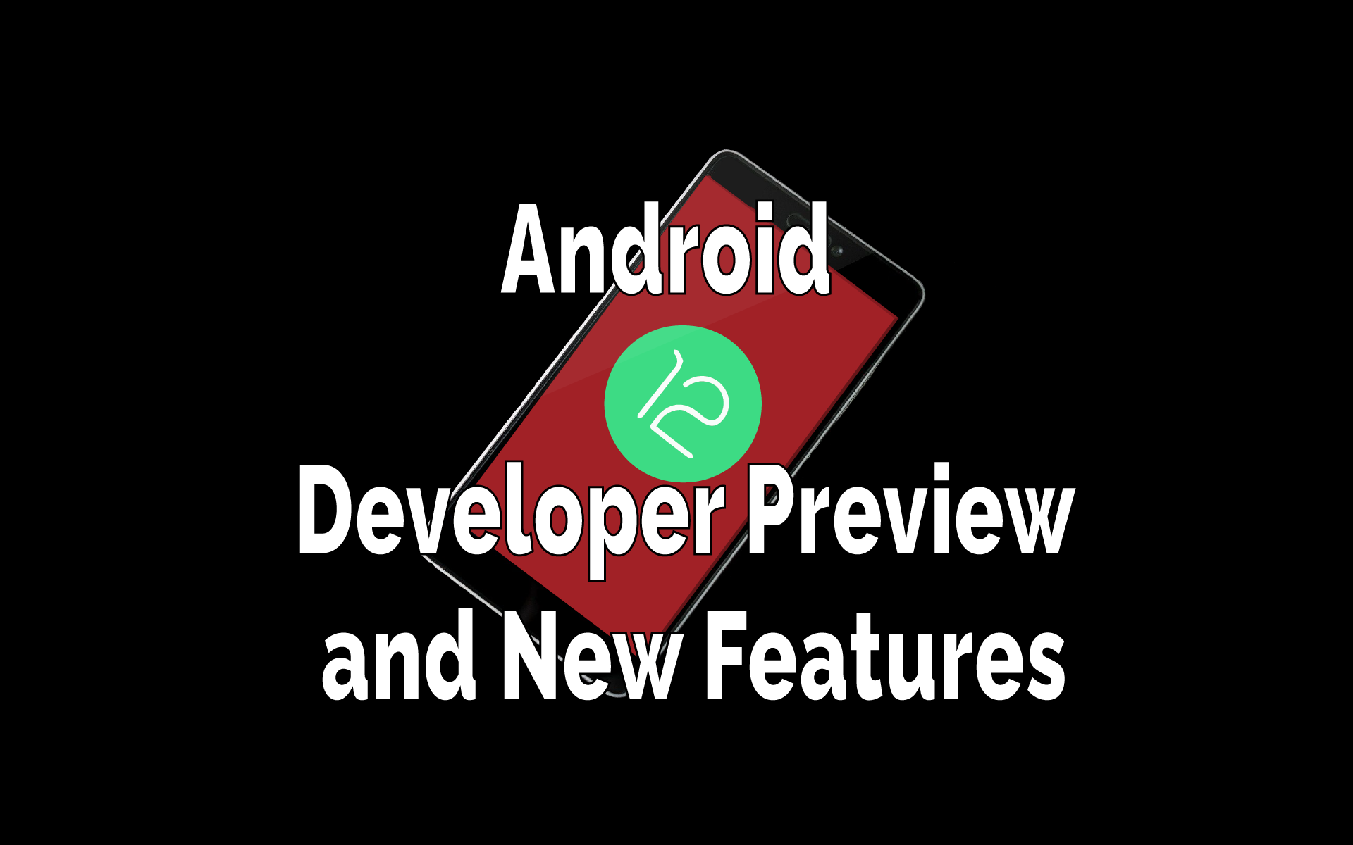 Android 12: Developer Preview and New Features. - TechSphinx