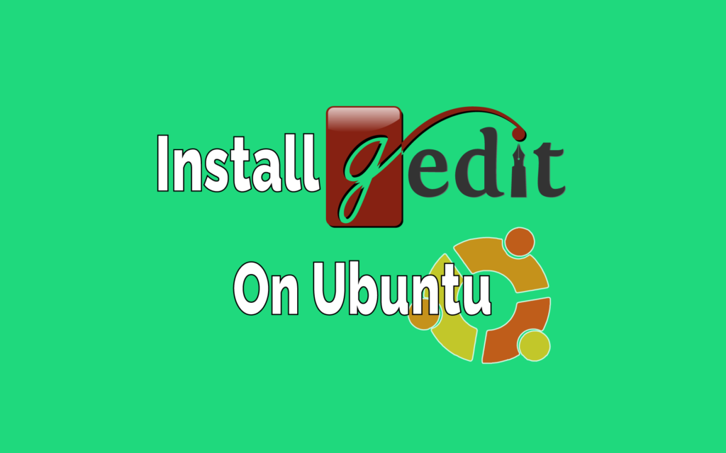 How to Install Gedit Text Editor on Ubuntu? - TechSphinx